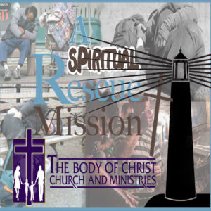 A Spiritual Rescue Mission! - The Body Of Christ Church & Ministries