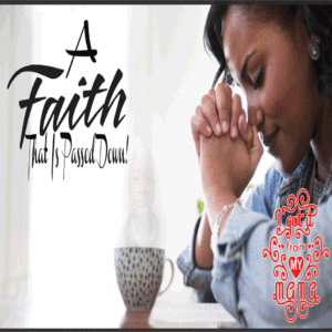 A faith That Is Passed Down! - The Body Of Christ Church & Ministries